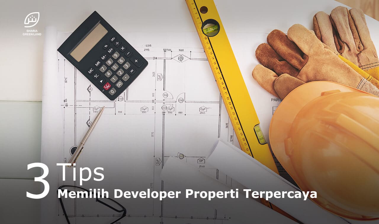 3 Tips Memilih Developer Properti Terpercaya